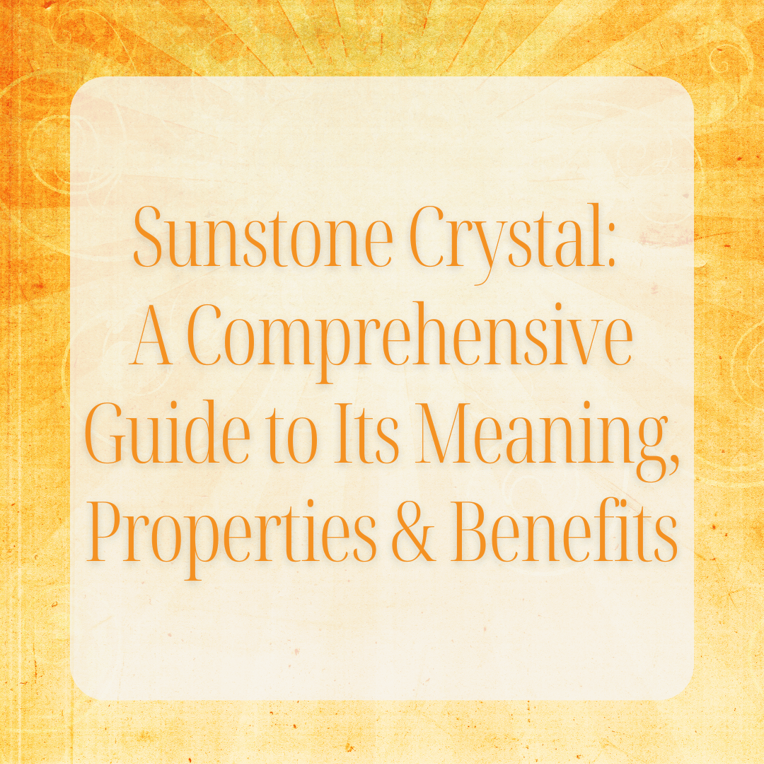 Sunstone Crystal: A Comprehensive Guide to Its Meaning, Properties ...